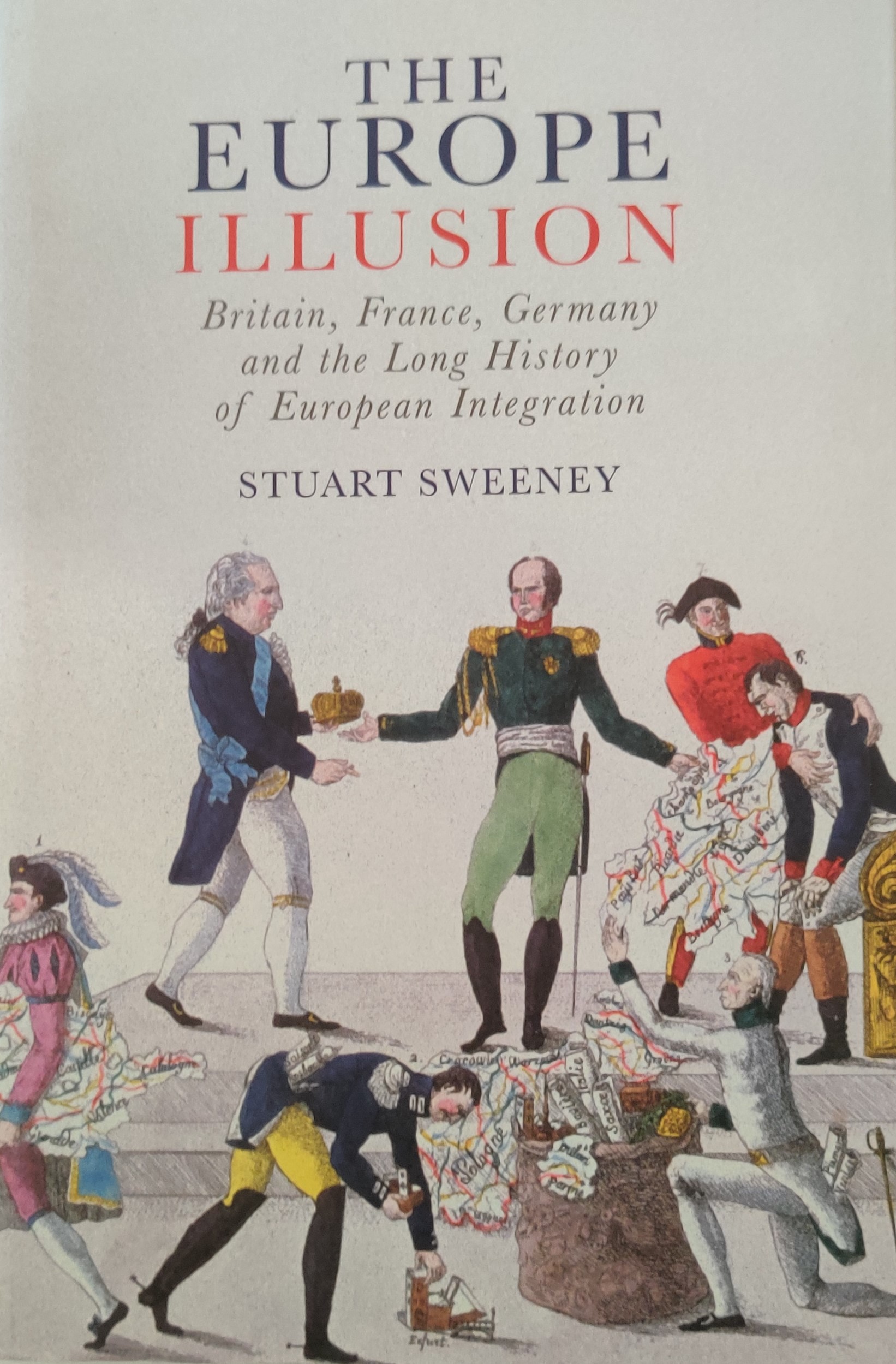 The Europe Illusion: Britain, France Germany and the Long History of ...