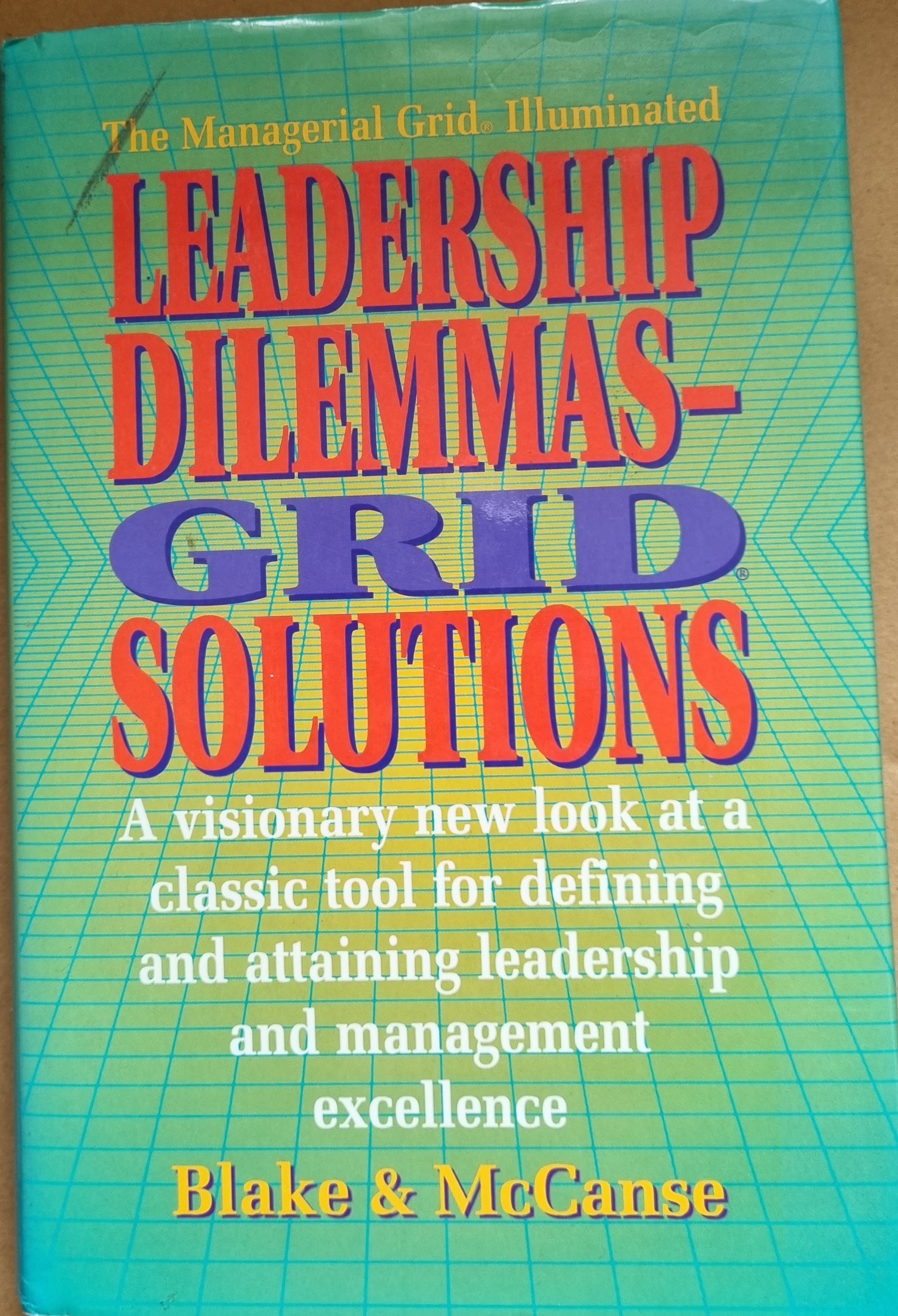 Leadership Dilemmas-Grid Solutions: A Visionary New Look at a Classic ...