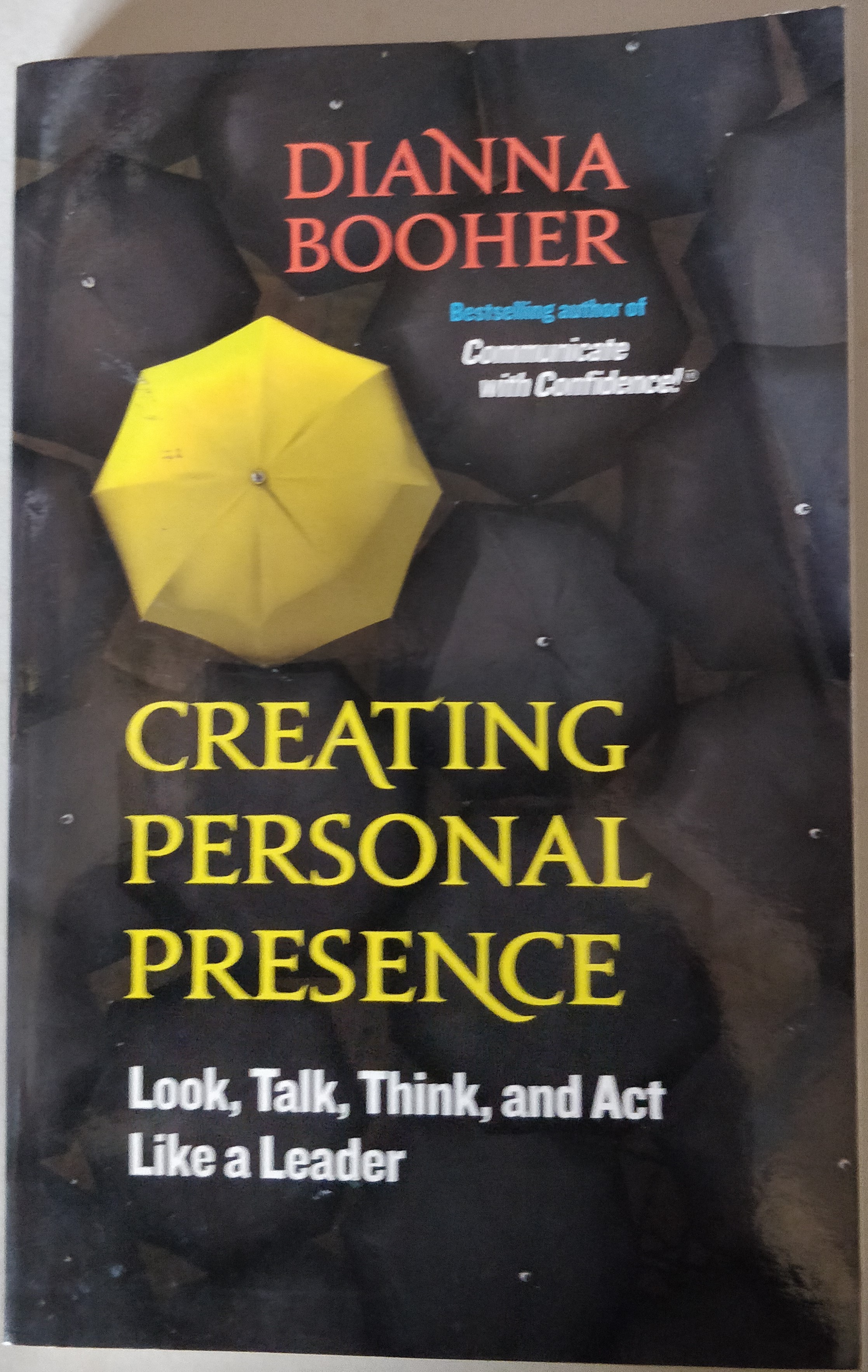 Creating Personal Presence: Look, Talk, Think, and Act Like a Leader ...