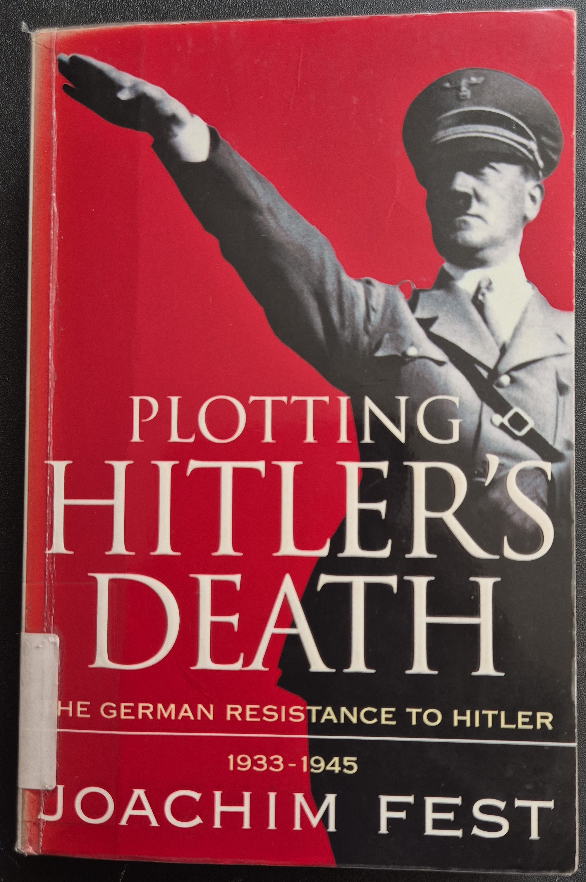 Plotting Hitler's Death: The German Resistance To Hitler 1933-1945 by ...