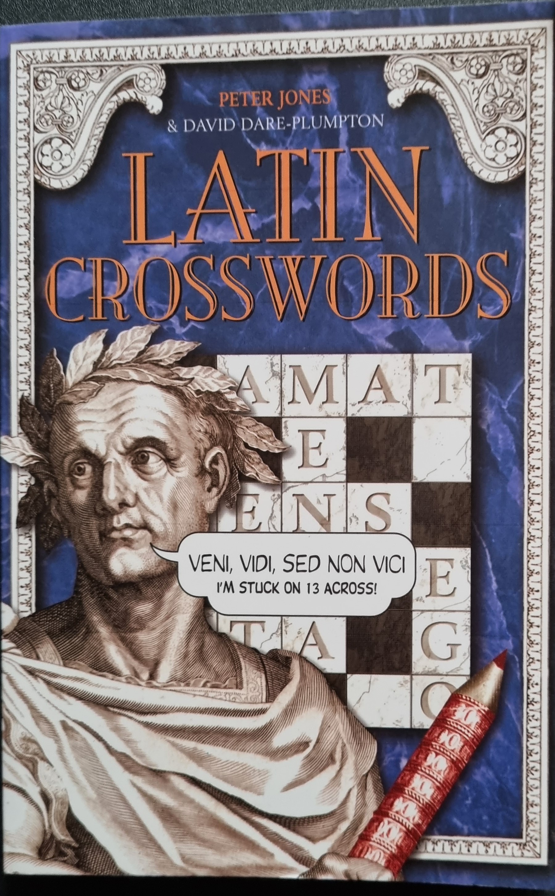 Latin Crosswords: Veni, Vidi, Sed Non Vici: I'M Stuck Stuck On 13 Across! by Peter Jones & David ...